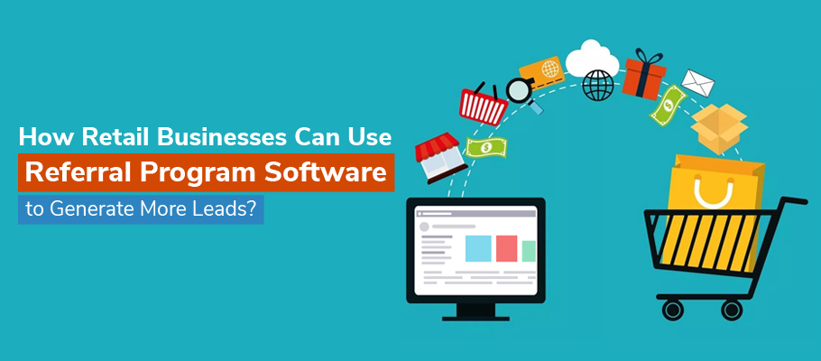 How Retail Businesses Can Use Referral Program Software to Generate ...